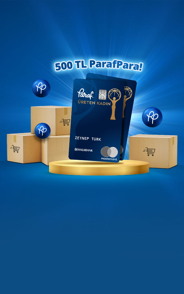 Paraf Üreten Kadın kartınızla yapacağınız alışverişlere 500 TL ParafPara